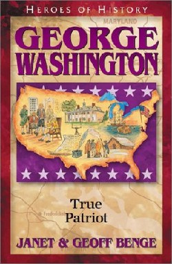 George Washington : True Patriot (Janet Benge, Geoff Benge)